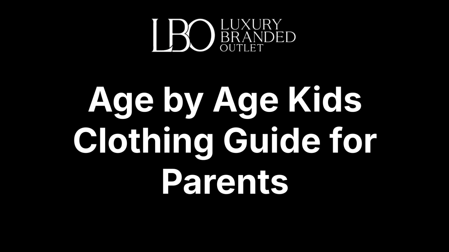 Age by Age Kids Clothing Guide for Parents | Complete Guide